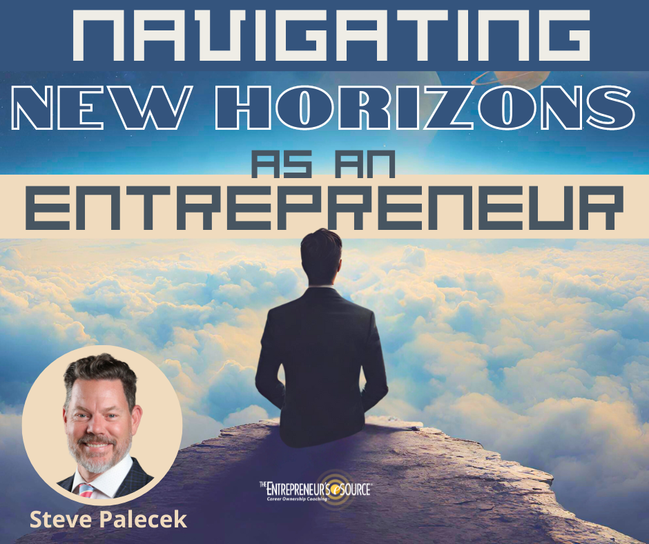 Navigating New Horizons as an Entrepreneur | Steve Palecek Navigating New Horizons as an Entrepreneur | Steve Palecek